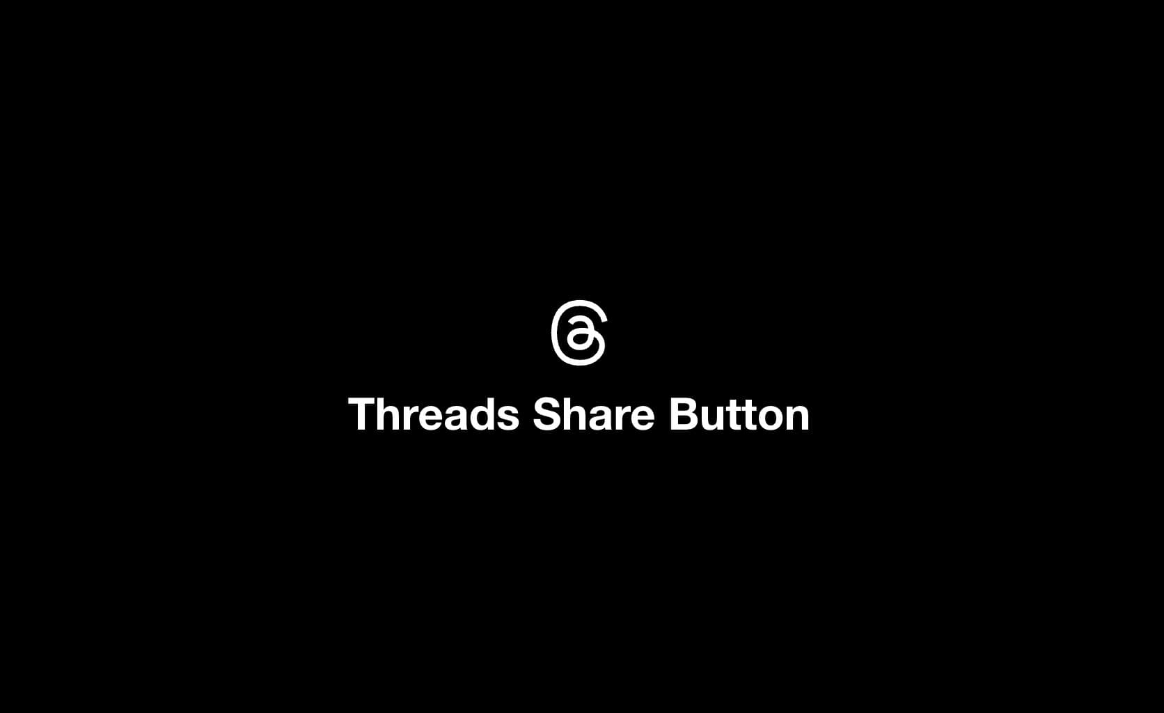 It’s here! Threads Share Button